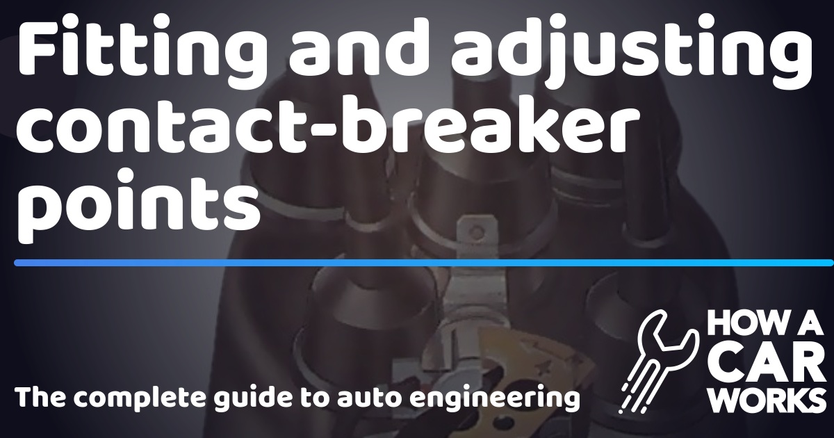 Fitting and adjusting contact-breaker points | How a Car Works