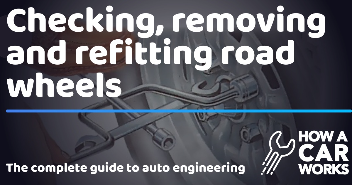 Checking, removing and refitting road wheels | How a Car Works