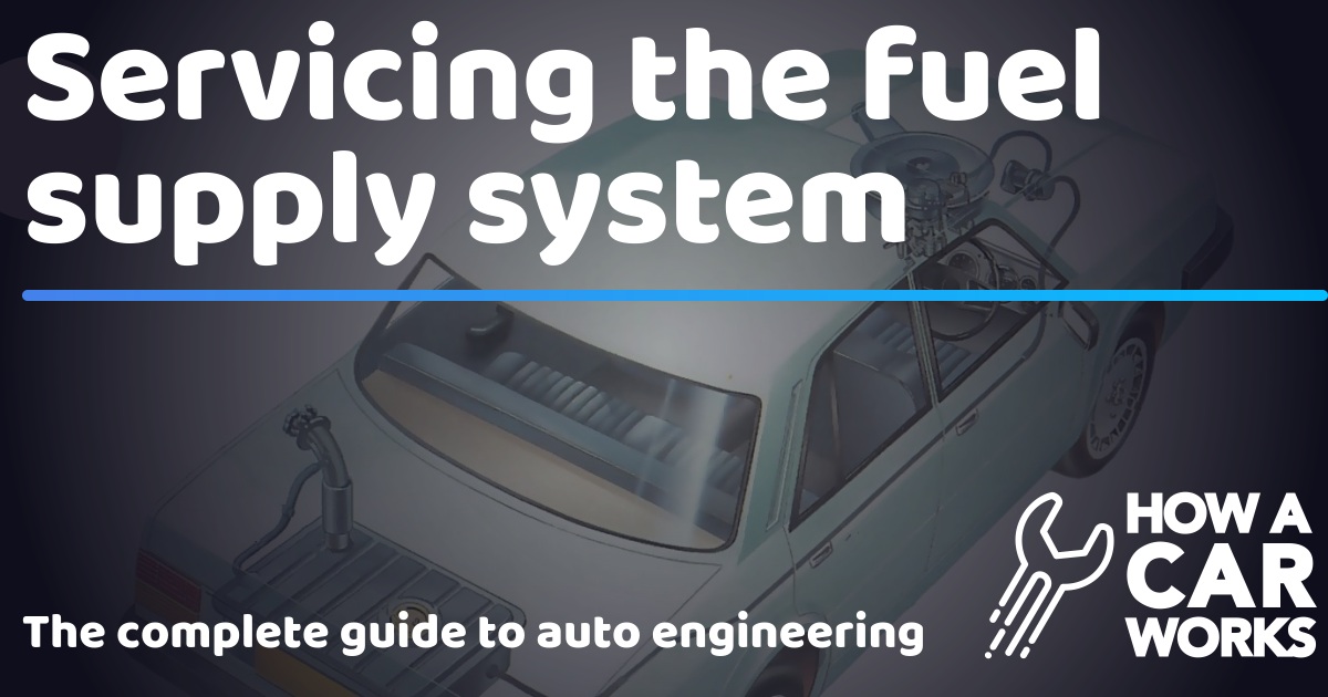 Servicing the fuel supply system | How a Car Works