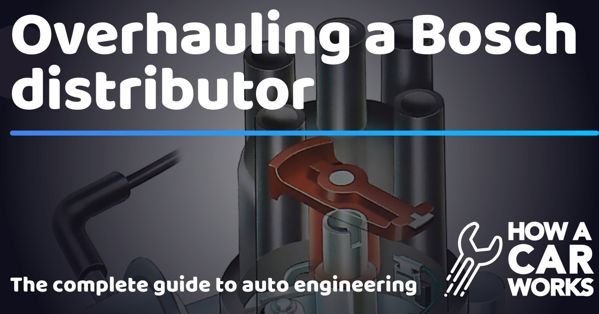 Overhauling a Bosch distributor | How a Car Works