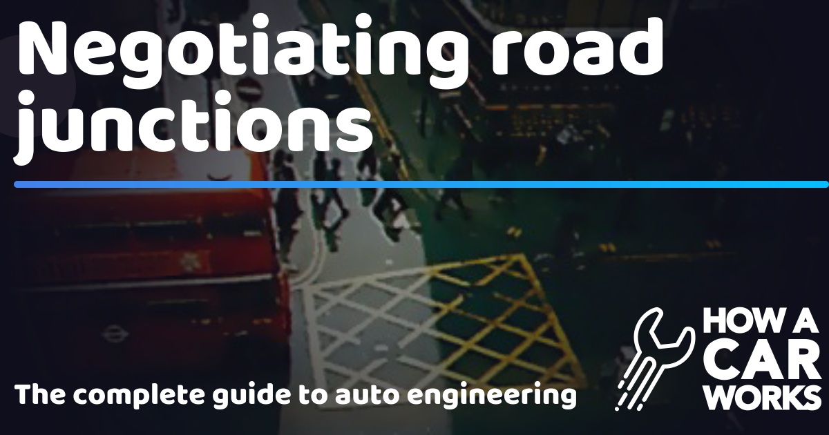 Negotiating road junctions | How a Car Works