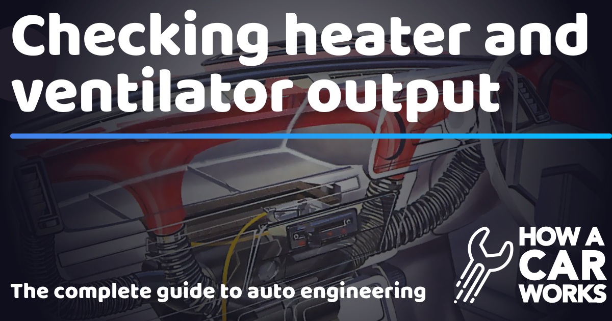 Checking heater and ventilator output | How a Car Works