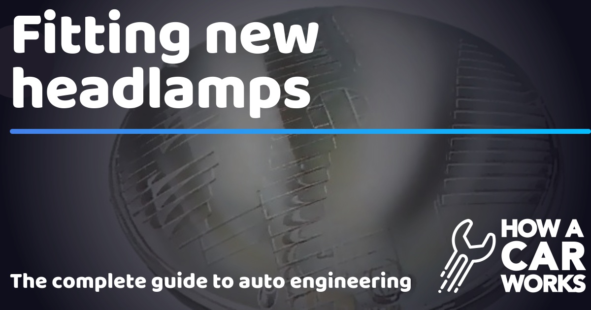 Fitting new headlamps | How a Car Works